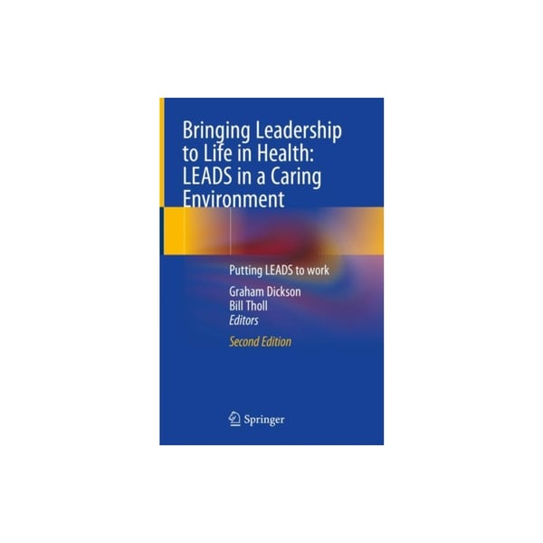 Bringing Leadership to Life in Health: LEADS in a Caring Environment ...