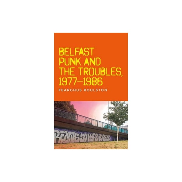Belfast Punk and the Troubles: an Oral History (häftad, eng) | CDON