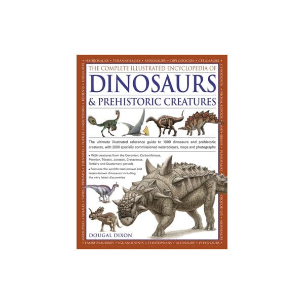 Complete Illustrated Encyclopedia of Dinosaurs & Prehistoric Creatures ...