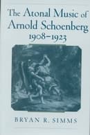 The Atonal Music of Arnold Schoenberg, 1908-1923 | Bryan R. Simms ...