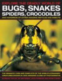 Explore the Deadly World of Bugs, Snakes, Spiders, Crocodiles | Barbara Taylor, John Farndon ...