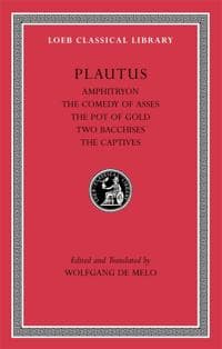 Amphitryon. The Comedy of Asses. The Pot of Gold. The Two Bacchises ...