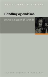 Handling Og Ondskab: En Bog Om Hannah Arendt | CDON
