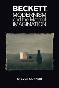 Beckett, Modernism and the Material Imagination | Steven Connor ...