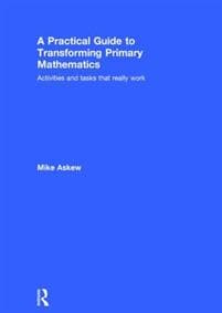 A Practical Guide to Transforming Primary Mathematics | Mike Askew ...