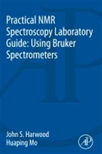 Practical NMR Spectroscopy Laboratory Guide: Using Bruker Spectrometers ...