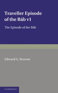 A Traveller's Narrative Written to Illustrate the Episode of the Báb ...