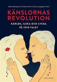 Känslornas revolution : kärlek, ilska och lycka på 1970-talet | CDON