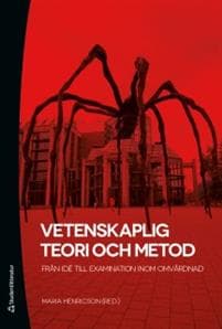 Vetenskaplig teori och metod : från idé till examination inom omvårdnad ... Vetenskaplig teori och metod : från idé till examination inom omvårdnad ...