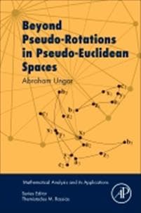 Beyond Pseudo Rotations In Pseudo Euclidean Spaces Abraham Ungar 9780128117736 Cdon