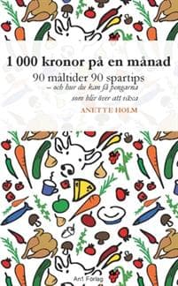 1 000 kronor på en månad : 90 måltider, 90 spartips och hur du kan få ...