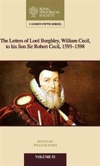 The Letters of Lord Burghley, William Cecil, to His Son Sir Robert ...