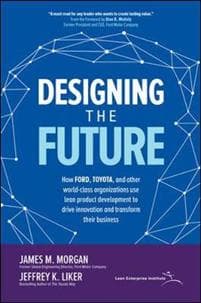 Designing the Future: How Ford, Toyota, and other World-Class Organizations Use Lean Product ...