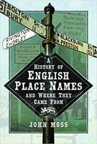 A History of English Place Names and Where They Came From | John Moss ...