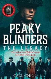Peaky Blinders: The Legacy - The real story of Britain's most notorious ...