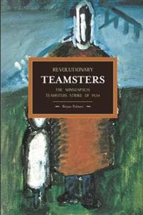 Revolutionary Teamsters: The Minneapolis Teamsters Strike Of 1934 | CDON