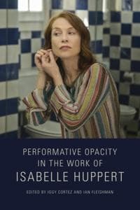 Performative Opacity in the Work of Isabelle Huppert | CDON