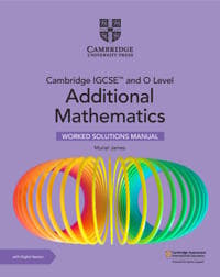 Cambridge IGCSE™ and O Level Additional Mathematics Worked Solutions Manual with Digital Version ...