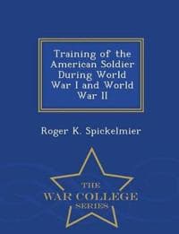 Training of the American Soldier During World War I and World War II - War College Series | CDON