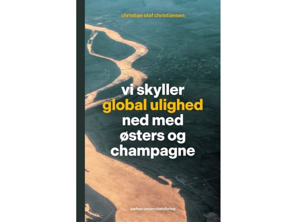 Vi skyller global ulighed ned med østers og champagne | Christian Olaf ...