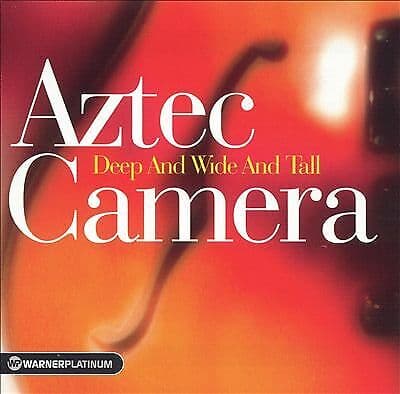 Aztec Camera : Deep and Wide and Tall - The Platinum Collection CD ...