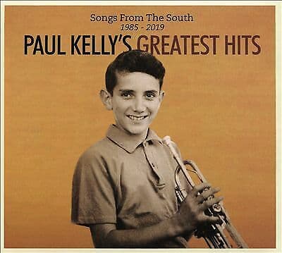 Paul Kelly : Paul Kelly’s Greatest Hits: Songs from the South 1985-2019 ...