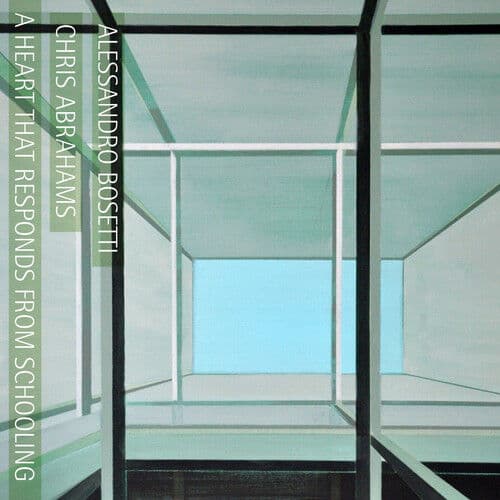 Alessandro Bosetti & Chris Abrahams : A Heart That Responds from ...