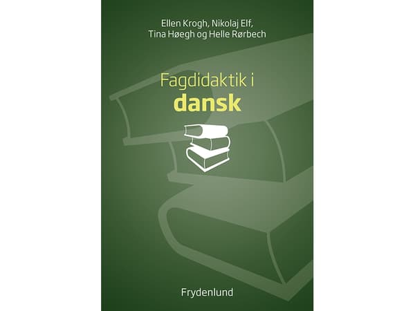 Fagdidaktik i dansk | Ellen Krogh, Nikolaj Elf, Tina Høegh og Helle Rørbech | Språk: Dansk | CDON