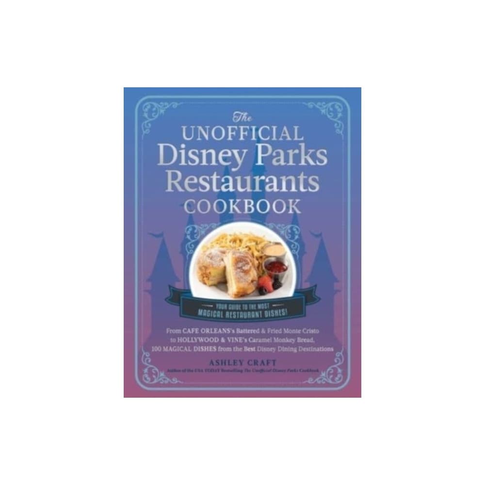 The Unofficial Disney Parks Restaurants Cookbook (inbunden, eng) | CDON