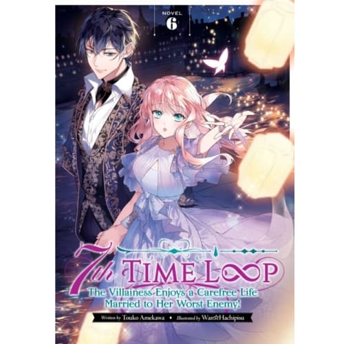 7th Time Loop: The Villainess Enjoys a Carefree Life Married to Her Worst Enemy! (Light Novel ...