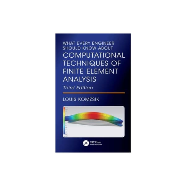 What Every Engineer Should Know About Computational Techniques of Finite Element Analysis ...