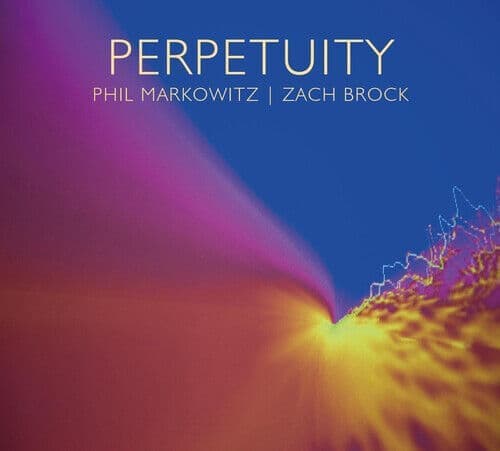 Phil Markowitz & Zach Brock : Perpetuity CD (2014) | CDON